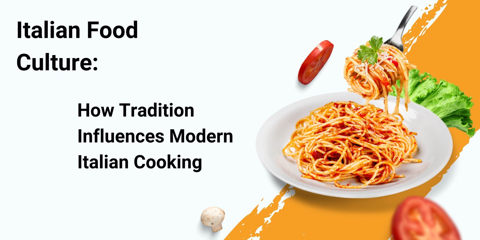Italian Food Culture: How Tradition Influences Modern Italian Cooking ...